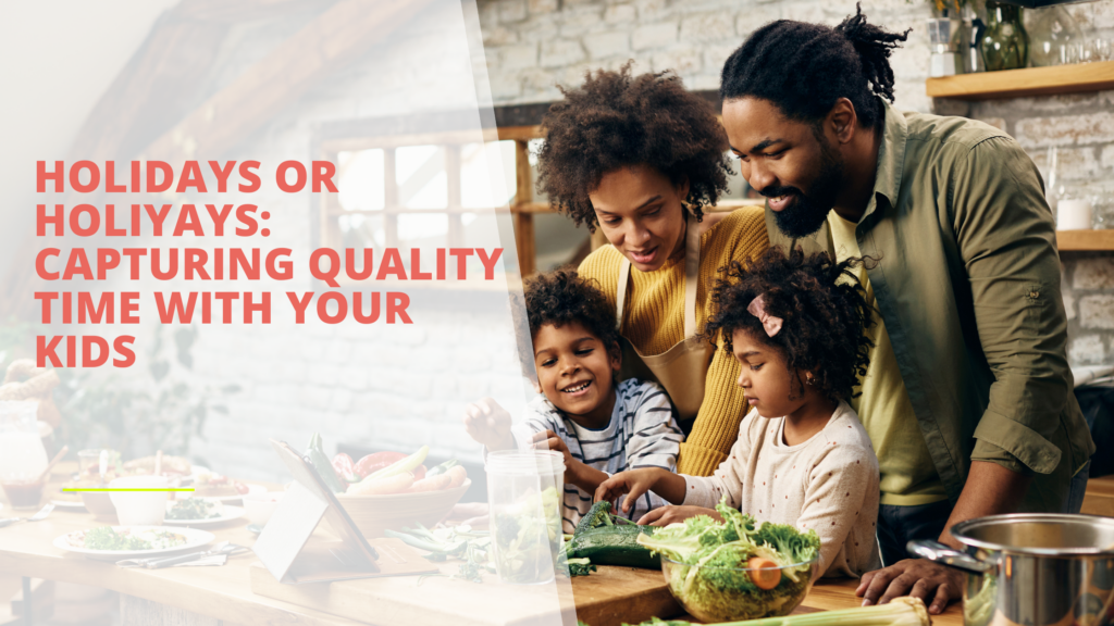 Holidays or Holiyays: Capturing Quality Time with Your Kids - The Table ...